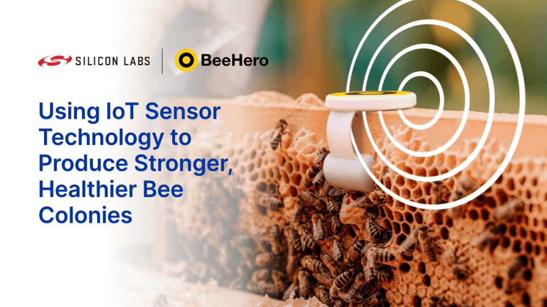 【成功案例】BeeHero采用BG24蓝牙产品发展智能农业IoT传感器技术-icspec